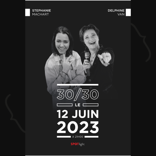 30/30 Stéphanie Machart et Delphine Van - Le Spotlight - Billetterie ...